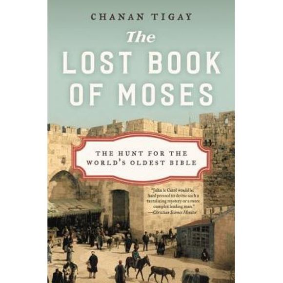 Chanan Tigay | Other | The Lost Book Of Moses The Hunt For The Worlds ...